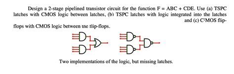 Design A 2 Stage Pipelined Transistor Circuit For The