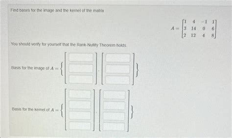 solved find bases for the image and the kernel of the matrix