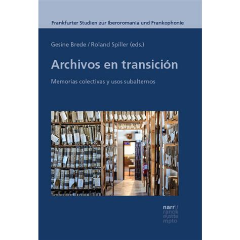 Archivos en transición memorias colectivas y usos subalternos