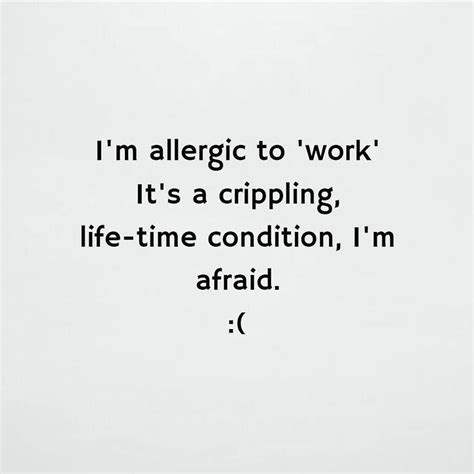 Allergic To Work Funny Quotes Quotes Im Afraid
