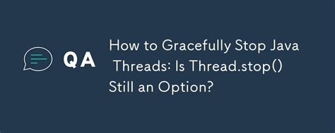 如何優雅地停止 Java 執行緒：threadstop 仍然是一個選擇嗎？ Java教程 Php中文網