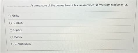 Solved Is A Measure Of The Degree To Which A Measurement Is Chegg