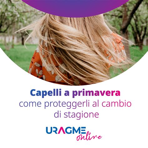 Come Prendersi Cura Dei Capelli In Primavera I Consigli Di Uragme