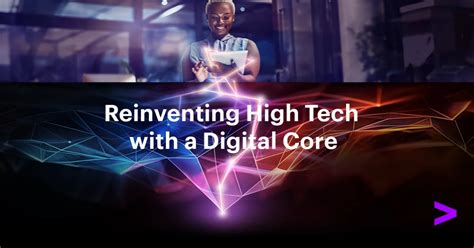Reinventing High Tech With A Digital Core Accenture