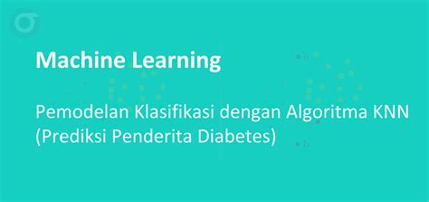 Pemodelan Klasifikasi Dengan Algoritma Knn Prediksi Penderita Diabetes Sainsdata Id