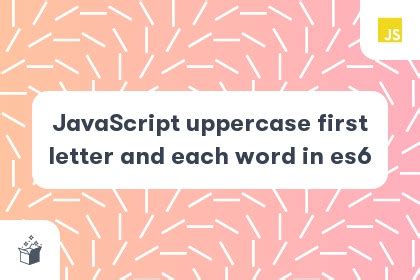 JavaScript Uppercase First Letter And Each Word In Es PostSrc