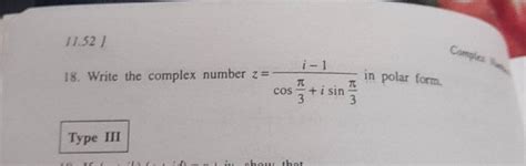 11 521 18 write the complex number z cos3π isin3π i−1 in polar form t