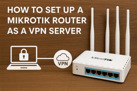 How To Set Up A Mikrotik Router As A Vpn Server How To Set Up A Mikrotik Router As A Vpn Server