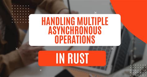 Handling Multiple Asynchronous Operations Easily With Rust ‘select By Luis Soares Dev Genius