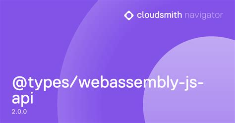 Typeswebassembly Js Api 200 Npm Package Quality Cloudsmith Navigator
