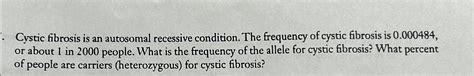 Solved Cystic Fibrosis Is An Autosomal Recessive Condition