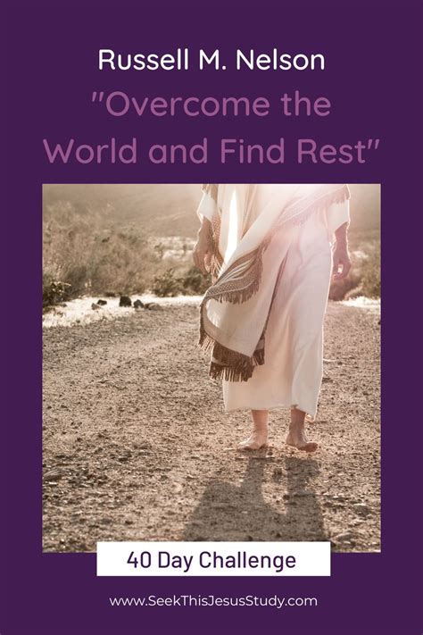 “overcome The World And Find Rest” By Russell M Nelson Seek This