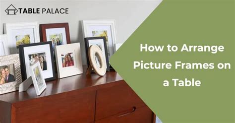 how to arrange picture frames on a table table palace