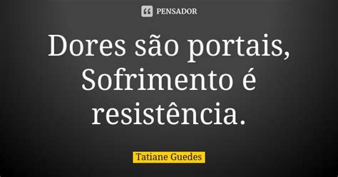 Dores São Portais Sofrimento é Tatiane Guedes Pensador