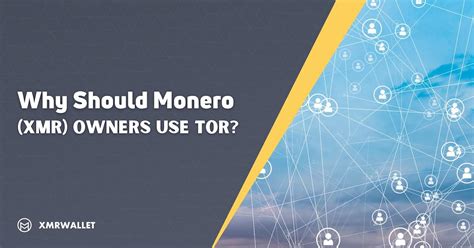 why should monero xmr owners use tor