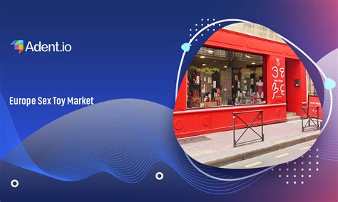 Europe Sex Toy Market Analysis Latest Trends And Market Forecast