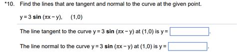 Solved 0 Find The Lines That Are Tangent And Normal To The Chegg Com