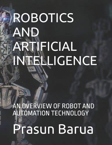 Robotics And Artificial Intelligence An Overview Of Robot And Automation Technology A Book By