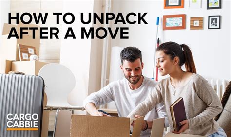 How To Unpack After A Move Cargo Cabbie