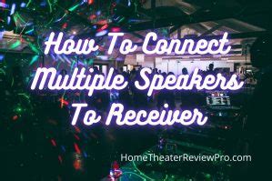 How To Connect Multiple Speakers To Receiver Home Theater Review Pro