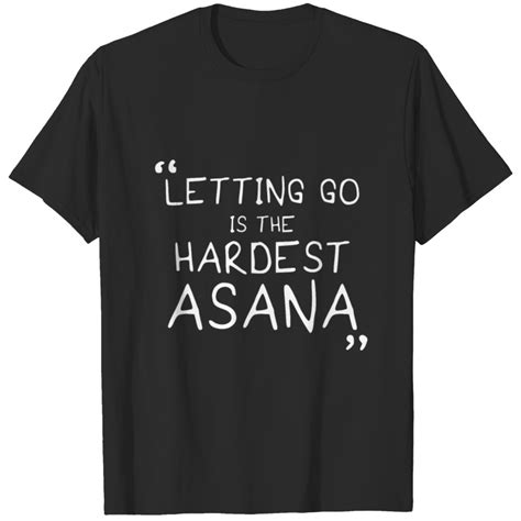 Letting Go Is The Hardest Asana T Shirt Sold By Donalrichard Sku