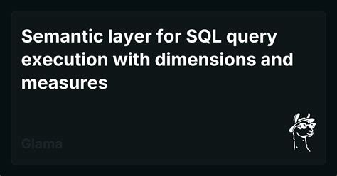 Semantic Layer For Sql Query Execution With Dimensions And Measures Glama