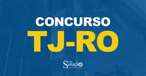 Concurso Tj Ro A Banca Organizadora Foi Definida Editora Solução
