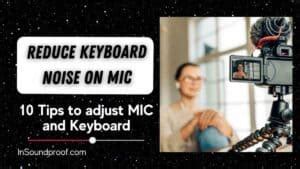 How To Reduce Keyboard Noise On Mic Proven Tips In Soundproof