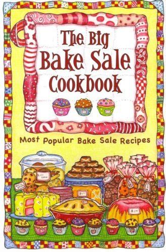 The Big Bake Sale Cookbook Most Popular Bake Sale Recipes By Barbara C