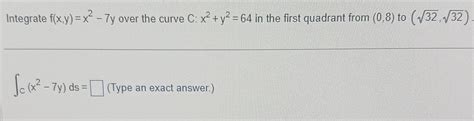 Solved Integrate F X Y X Y Over The Curve C X Y In Chegg