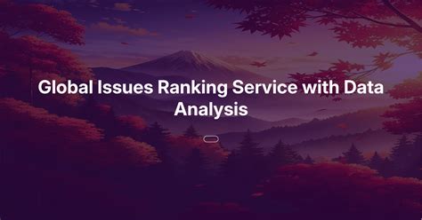 Global Issues Ranking Service With Data Analysis Oasis Of Ideas