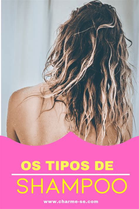 Entenda Os Tipos De Shampoo E Como Escolher E Usa Los Charme Se