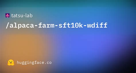 Tatsu Labalpaca Farm Sft10k Wdiff · Hugging Face