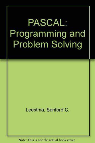 Pascal Programming And Problem Solving By Sanford C Leestma And Sanford