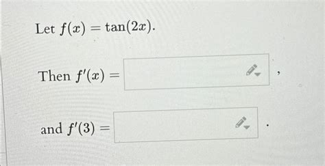 Solved Let F X Tan 2x Then F X And F 3