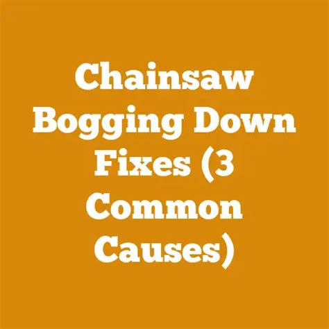 Chainsaw Bogging Down Fixes 3 Common Causes