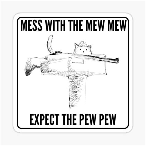 Mess With The Mew Mew Expect The Pew Pew Meme Cats Sticker For Sale By Chopstixxpix Redbubble