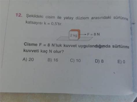 12 Şekildeki Cisim Ile Yatay Düzlem Arasındaki Sürtün Fizik
