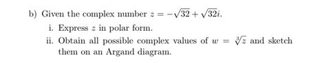 Solved b) Given the complex number z = - 32+ 32i. i. Express | Chegg.com
