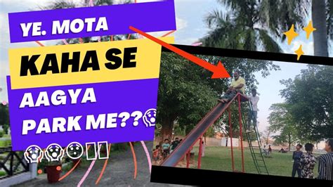 Park Me Mota Uncle Vlogbyneshat Youtube