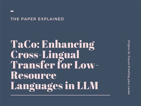 Taco Enhancing Cross Lingual Transfer For Low Resource Languages In Llm Origins Ai