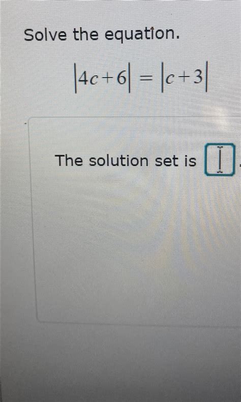 Solved Solve The Equation 4c 6 C 3 The Solution Set Is Chegg Com