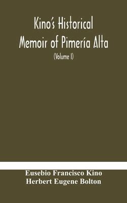 Pre Owned Kinos Historical Memoir Of Pimería Alta A Contemporary