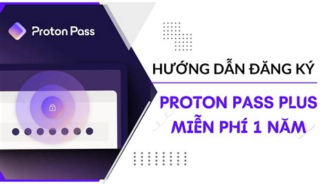 Proton Pass Plus Miễn Phí 1 Năm Trải Nghiệm Dịch Vụ Bảo Mật Cao Cấp Và Cách đăng Ký
