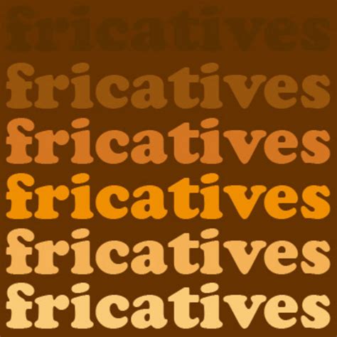 Fricatives Ep Fricatives