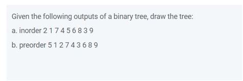 Solved Given The Following Outputs Of A Binary Tree Draw
