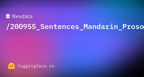Nexdata 200955 Sentences Mandarin Prosodic Corpus Data · Datasets At Hugging Face
