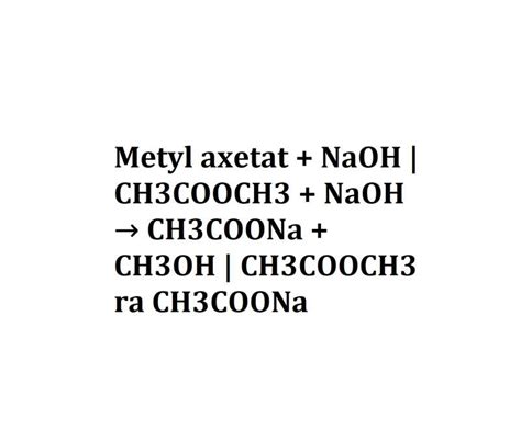 Metyl Axetat Naoh Ch3cooch3 Naoh → Ch3coona Ch3oh Ch3cooch3