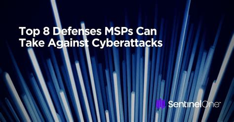 Top 8 Defenses Msps Can Take Against Cyberattacks