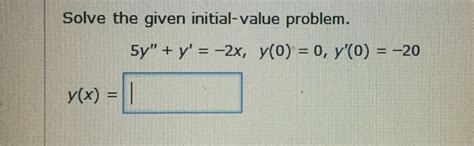 solved solve the given initial value problem 5y y